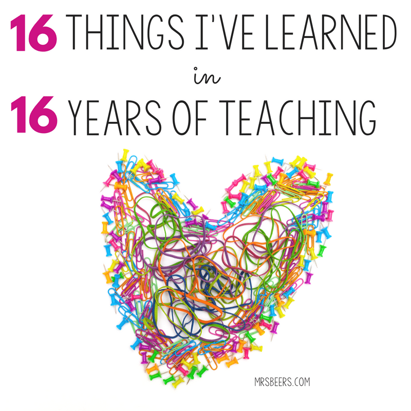 16 Things I've Learned from 16 Years of Teaching 16 Things I've Learned from 16 Years of Teaching